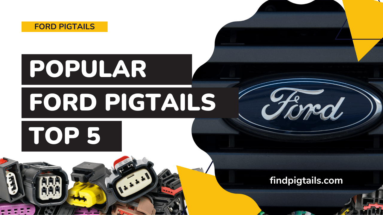 Top 5 Ford Connectors | FindPigtails.com